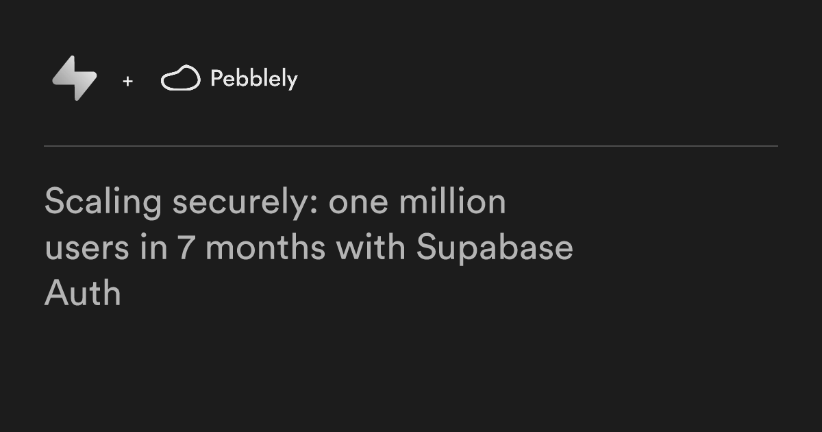 Scaling securely: one million users in 7 months with Supabase Auth