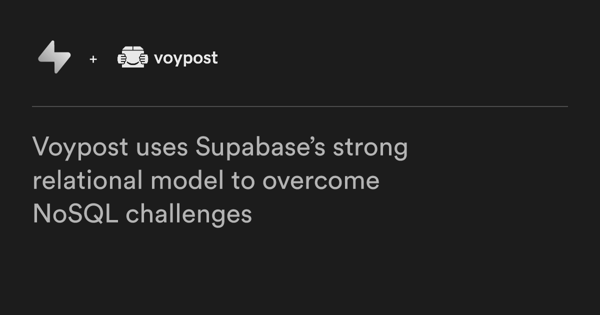 Voypost uses Supabase’s strong relational model to overcome NoSQL challenges