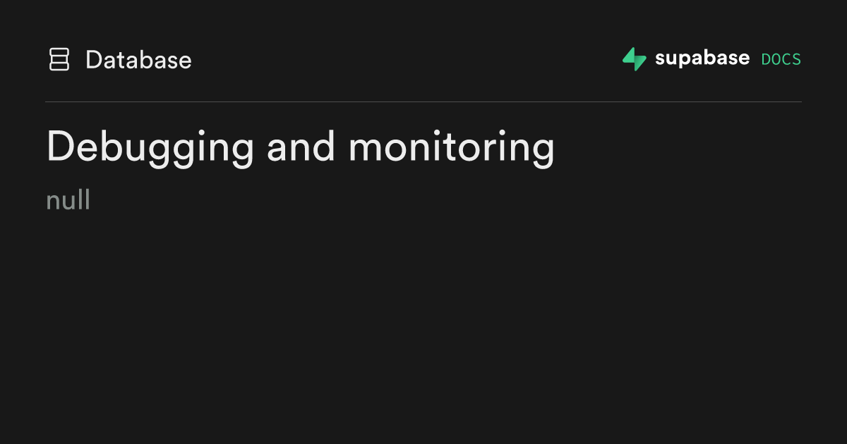 Debugging and monitoring | Supabase Docs
