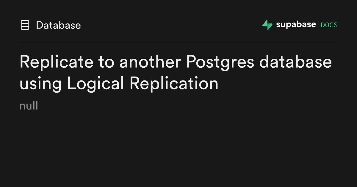 Replicate To Another Postgres Database Using Logical Replication Supabase Docs