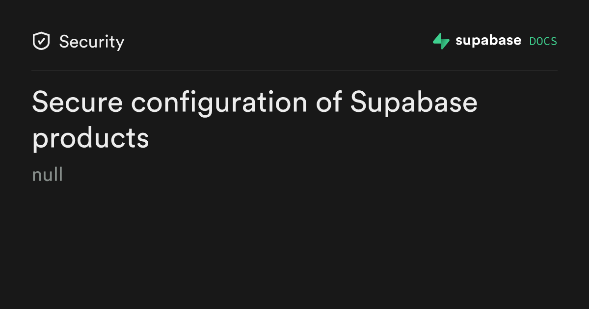 Secure configuration of Supabase products | Supabase Docs