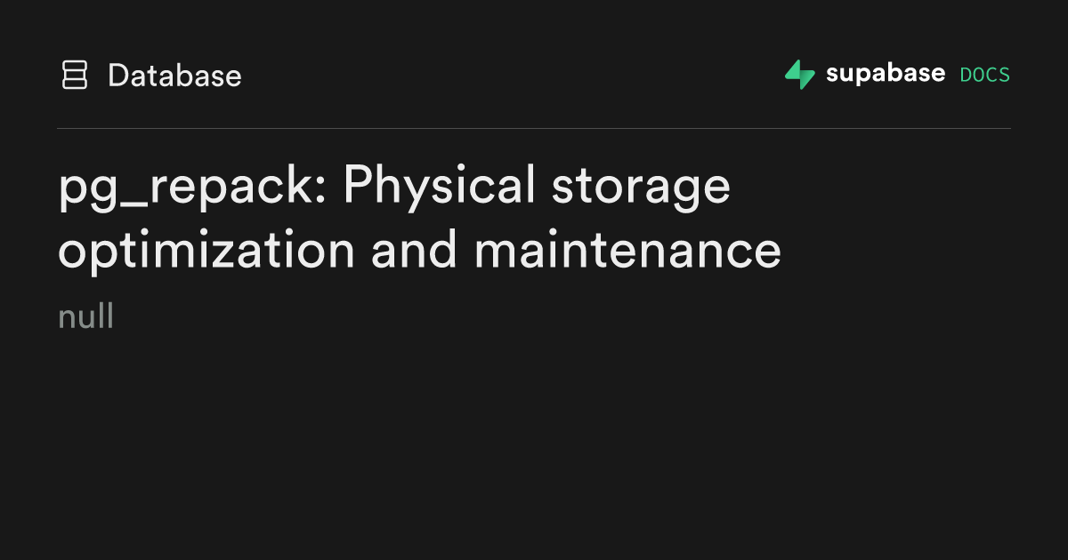 pg_repack: Physical storage optimization and maintenance | Supabase Docs